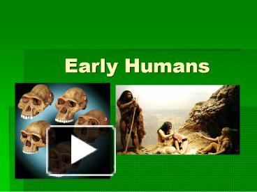 PPT – Early Humans PowerPoint presentation | free to view - id: 70e784 ...