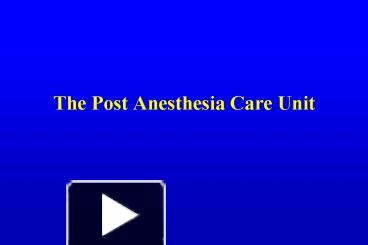 The Post Anesthesia Care Unit presentation | free to view