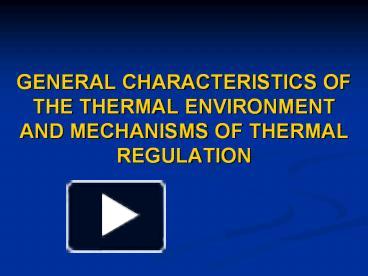 GENERAL CHARACTERISTICS OF THE THERMAL ENVIRONMENT AND MECHANISMS OF ...