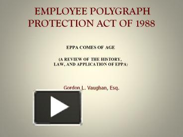 EMPLOYEE POLYGRAPH PROTECTION ACT OF 1988 presentation | free to download