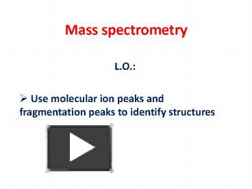 PPT – Mass spectrometry PowerPoint presentation | free to view - id ...