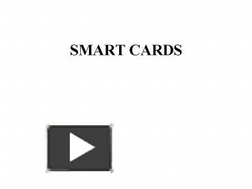 PPT – SMART CARDS PowerPoint presentation | free to view - id: 7149e0-YWQwZ