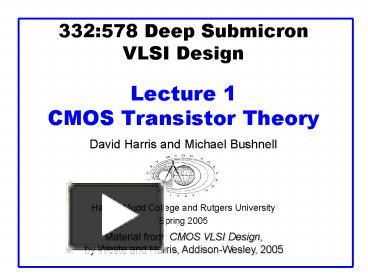 332:578 Deep Submicron VLSI Design Lecture 1 CMOS Transistor Theory ...