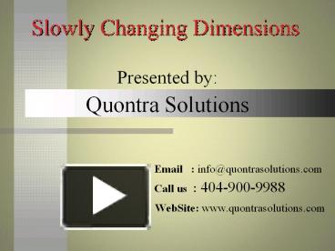 PPT – Slowly Changing Dimensions Presented by Quontra Solutions ...