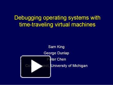 PPT – Debugging operating systems with timetraveling virtual machines ...