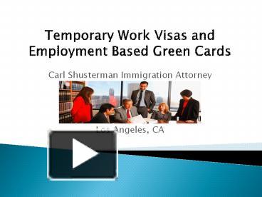Temporary Work Visas and Employment-Based Green Cards presentation ...