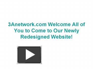 PPT – 3Anetwork.com Welcome All of You to Come to Our Newly Redesigned ...