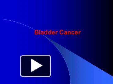 PPT – Bladder Cancer PowerPoint presentation | free to view - id ...