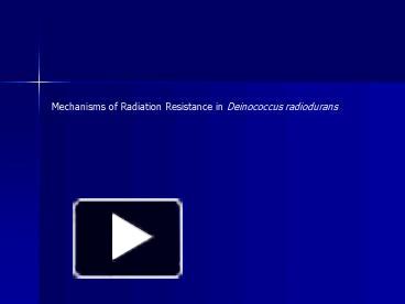Mechanisms of Radiation Resistance in Deinococcus radiodurans ...