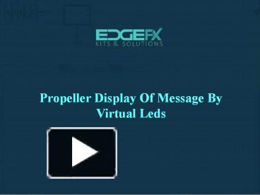 Propeller Display Of Message By Virtual Leds presentation | free to ...