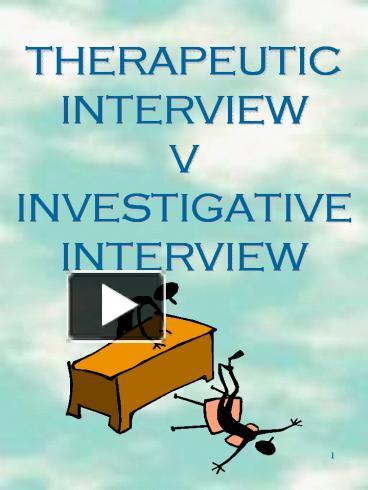 PPT – THERAPEUTIC INTERVIEW V INVESTIGATIVE INTERVIEW PowerPoint ...