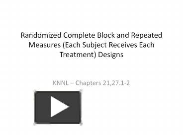 Randomized Complete Block and Repeated Measures (Each Subject Receives ...