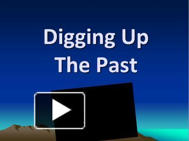 PPT – Digging Up The Past PowerPoint presentation | free to download ...