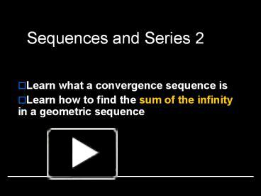 Sequences and Series 2 presentation | free to view
