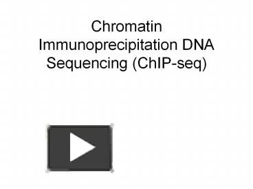 Chromatin Immunoprecipitation DNA Sequencing (ChIP-seq) presentation ...