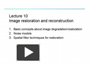 Lecture 10 Image restoration and reconstruction presentation | free to view