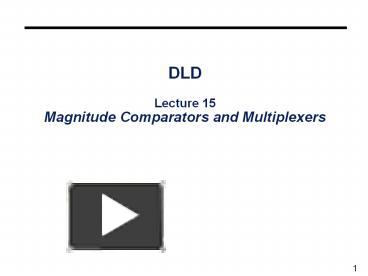 DLD Lecture 15 Magnitude Comparators and Multiplexers presentation ...