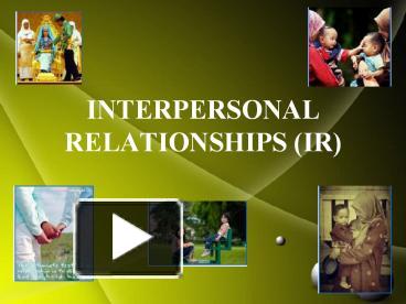 INTERPERSONAL RELATIONSHIPS (IR) presentation | free to view