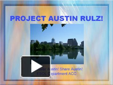 PPT – PROJECT AUSTIN RULZ! PowerPoint presentation | free to download ...