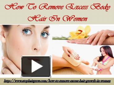 PPT – How To Remove Excess Body Hair In Women PowerPoint presentation ...