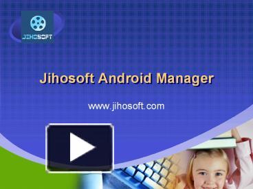 PPT – Jihosoft Android Manager - Manage Android Data from PC PowerPoint ...