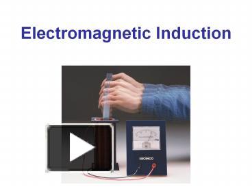 PPT – Electromagnetic Induction PowerPoint presentation | free to view ...