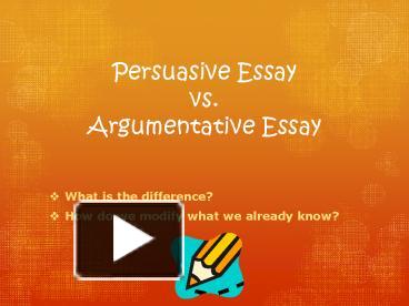 Persuasive Essay vs. Argumentative Essay presentation | free to view