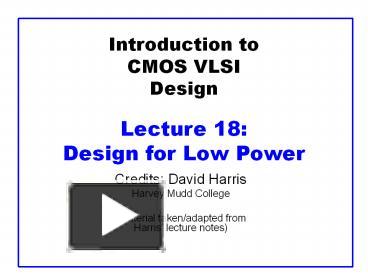 PPT – Introduction to CMOS VLSI Design Lecture 18: Design for Low Power ...