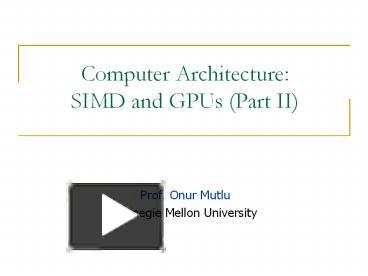 PPT – Computer Architecture: SIMD and GPUs (Part II) PowerPoint ...