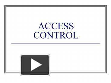 PPT – ACCESS CONTROL PowerPoint presentation | free to view - id: 731f1 ...