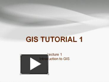 GIS TUTORIAL 1 presentation | free to view