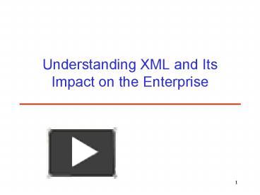 Understanding XML and Its Impact on the Enterprise presentation | free ...