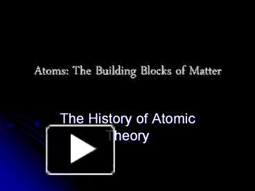 Atoms: The Building Blocks of Matter presentation | free to view