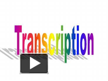 PPT – Transcription PowerPoint presentation | free to view - id: 738fd ...