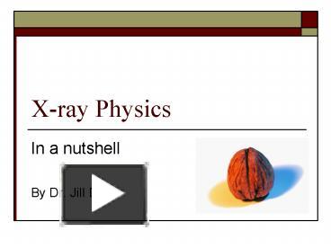 PPT – Xray Physics PowerPoint presentation | free to view - id: 73a87-ZDc1Z