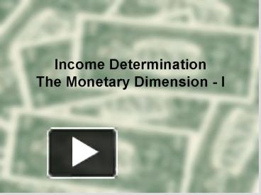 PPT – Income Determination The Monetary Dimension - I PowerPoint ...