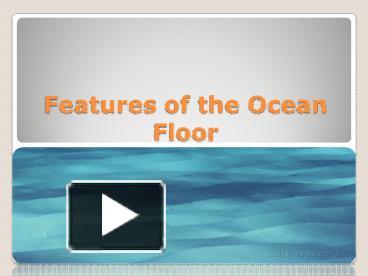 Features of the Ocean Floor presentation | free to view