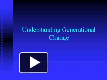 Understanding Generational Change presentation | free to view