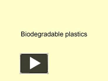 Biodegradable plastics presentation | free to view