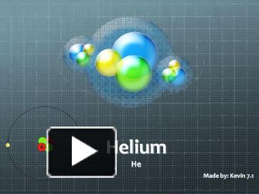PPT – Helium He PowerPoint presentation | free to view - id: 740210-MWM3Z
