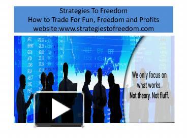 Strategies To Freedom - Trade for fun, Freedom and profits presentation ...