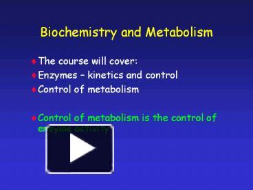 Biochemistry and Metabolism presentation | free to view