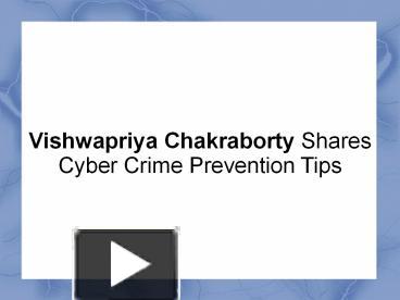 PPT – Vishwapriya Chakraborty Shares Cyber Crime Prevention Tips ...