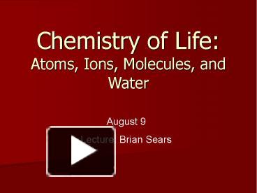 PPT – Chemistry of Life: Atoms, Ions, Molecules, and Water PowerPoint ...