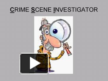 PPT – CRIME SCENE INVESTIGATOR PowerPoint presentation | free to view ...