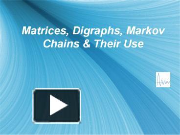 PPT – Matrices, Digraphs, Markov Chains PowerPoint presentation | free ...