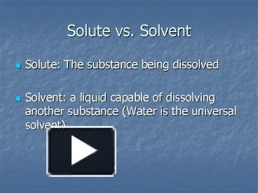 Solute vs' Solvent presentation | free to view