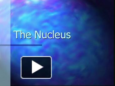 PPT – The Nucleus PowerPoint presentation | free to download - id ...