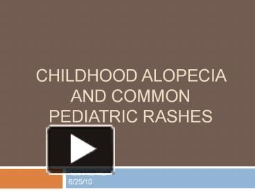 PPT – CHILDHOOD ALOPECIA AND COMMON PEDIATRIC RASHES PowerPoint ...