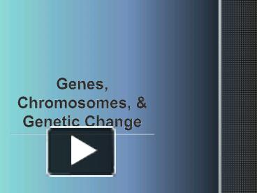 PPT – Genes, Chromosomes, PowerPoint presentation | free to view - id ...